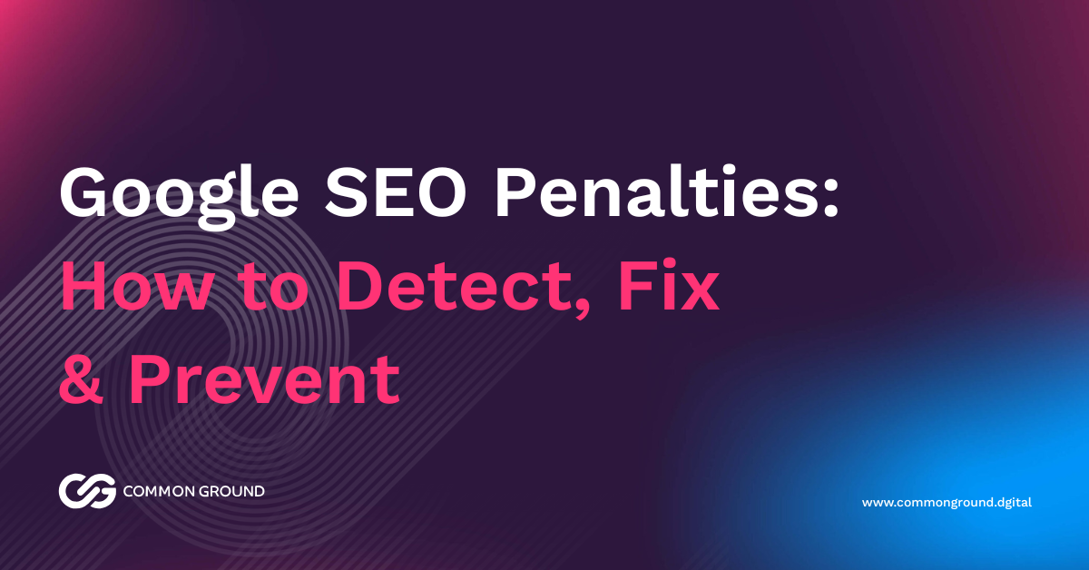 Google SEO Penalties: How to Detect, Fix & Prevent